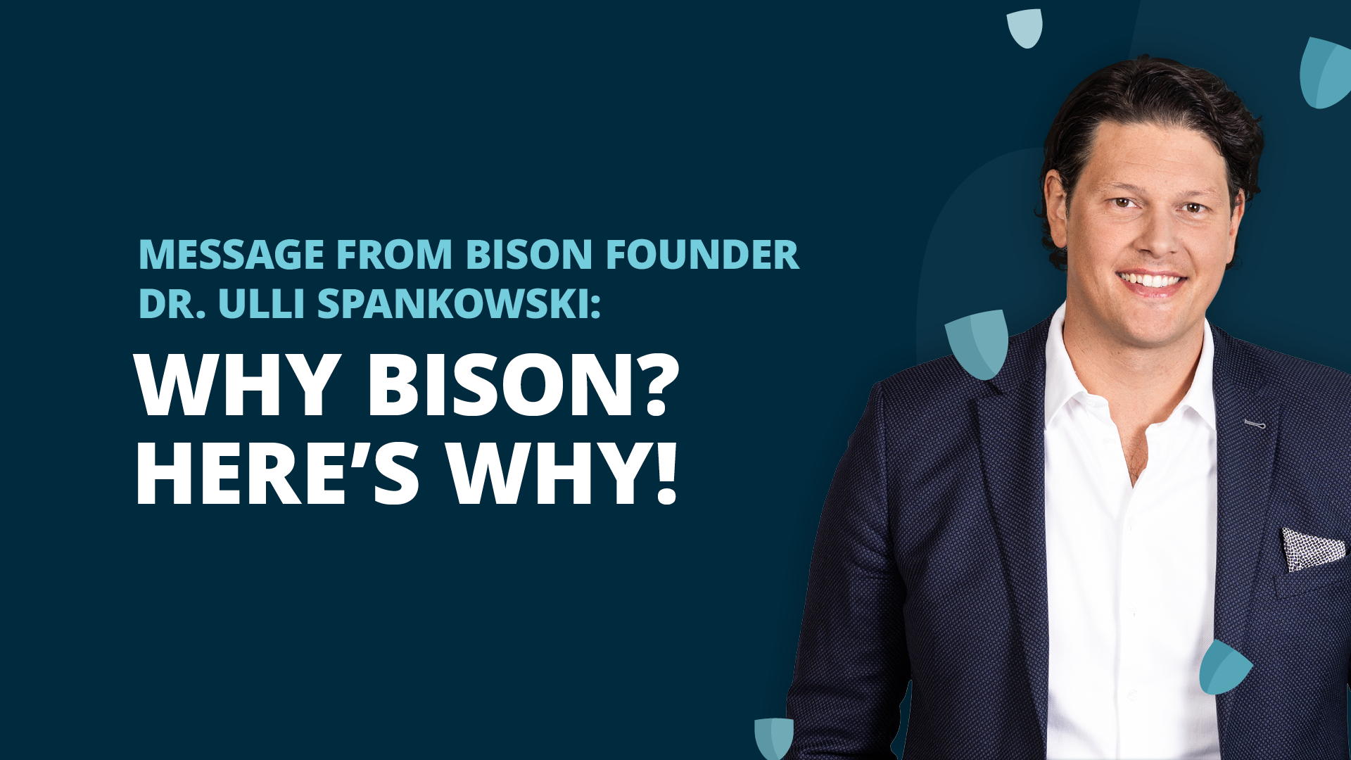 Message from BISON founder Dr. Ulli Spankowski: Why BISON? Here’s why!